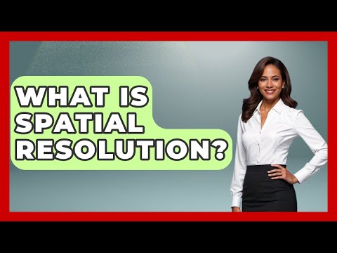 What Is Spatial Resolution? - The World of Agriculture