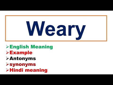 weary meaning, weary antonym, weary synonym, weary hindi meaning