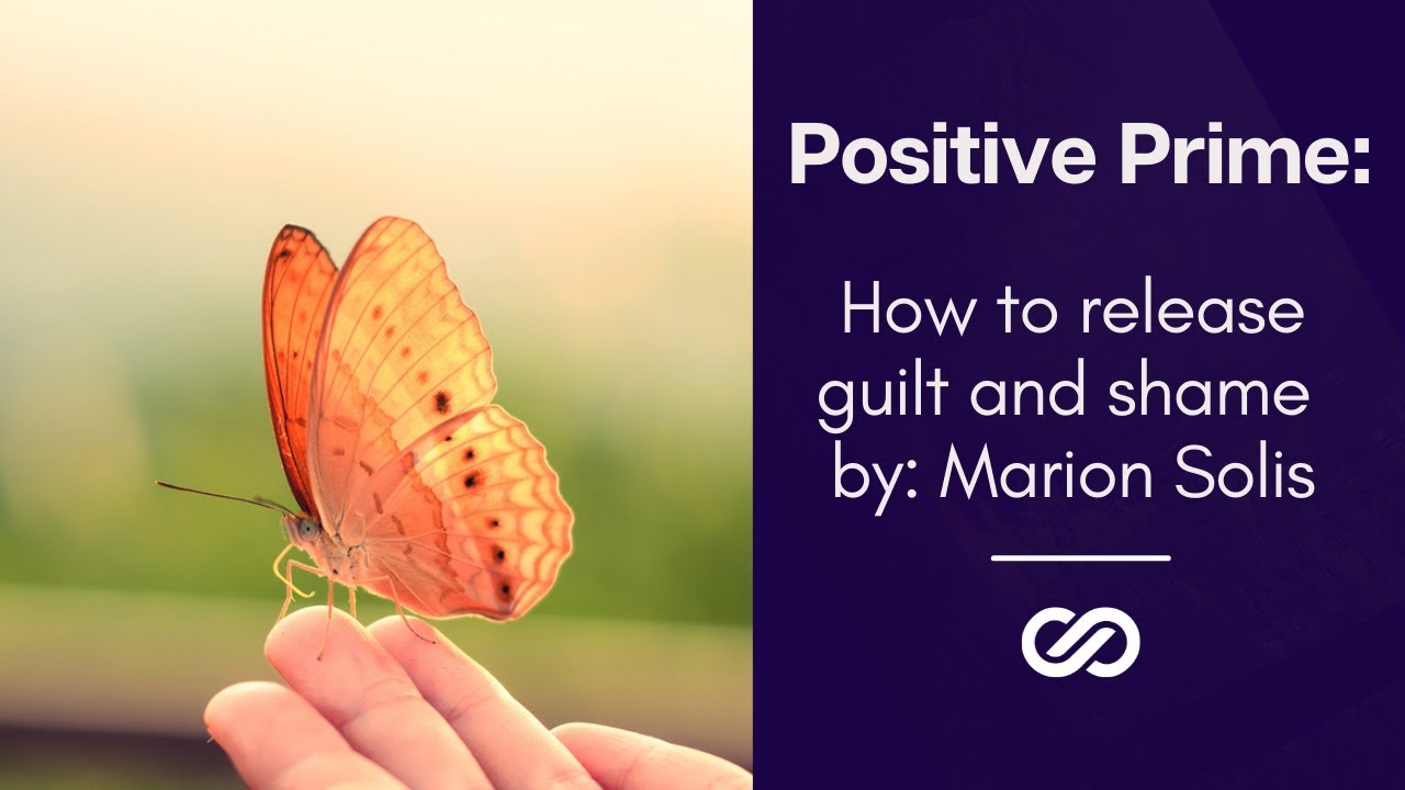 How to release guilt and shame by Marion Solis