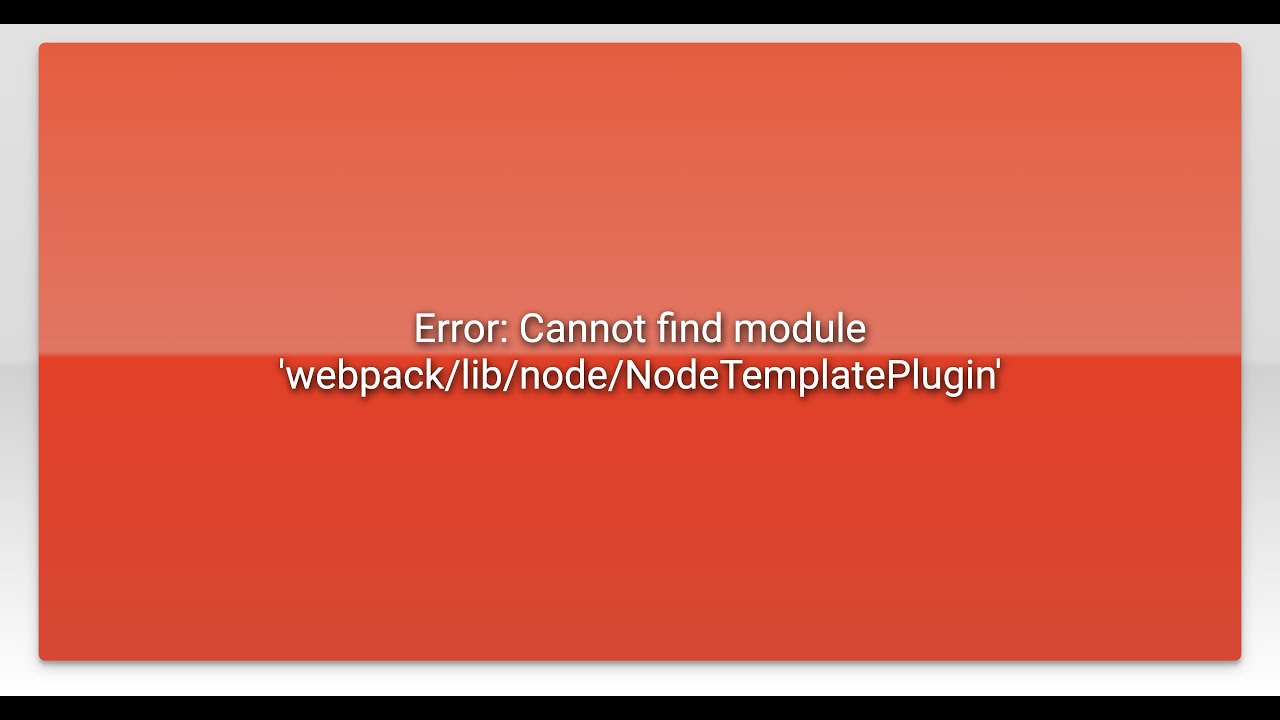 Error: Cannot find module 'webpack/lib/node/NodeTemplatePlugin'