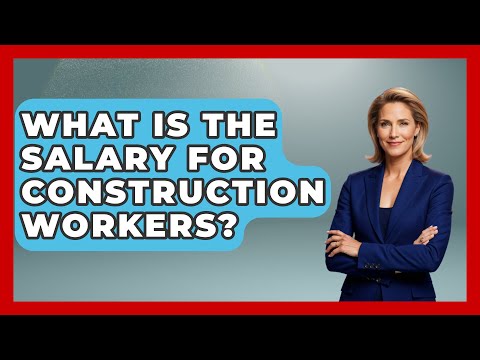 What Is The Salary For Construction Workers? - Civil Engineering Explained
