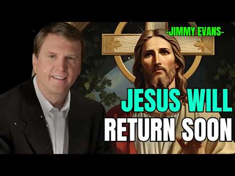 Jesus Will Return Soon: Signs, Urgency & What it Means for You! - Pastor Jimmy Evans