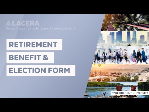 LACERA | Retirement University - Retirement Benefits and Election Form
