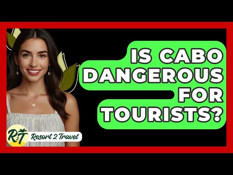 Is Cabo Dangerous For Tourists? - Resort 2 Travel