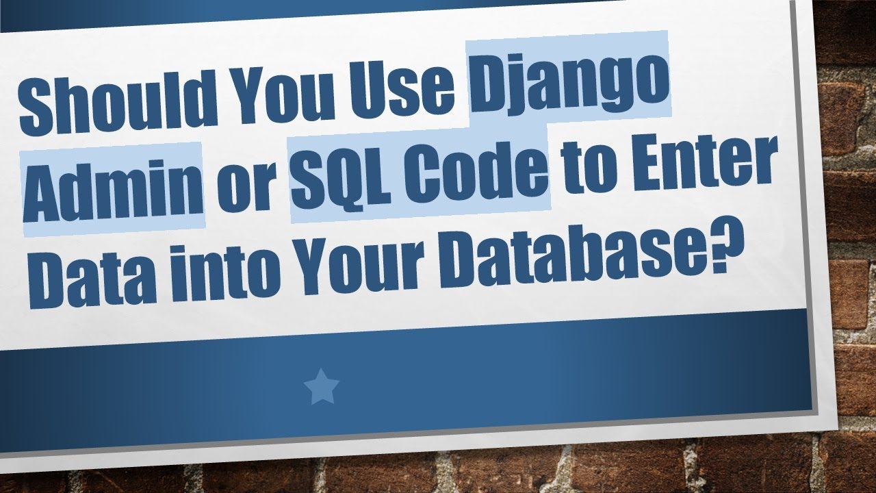 Should You Use Django Admin or SQL Code to Enter Data into Your Database?