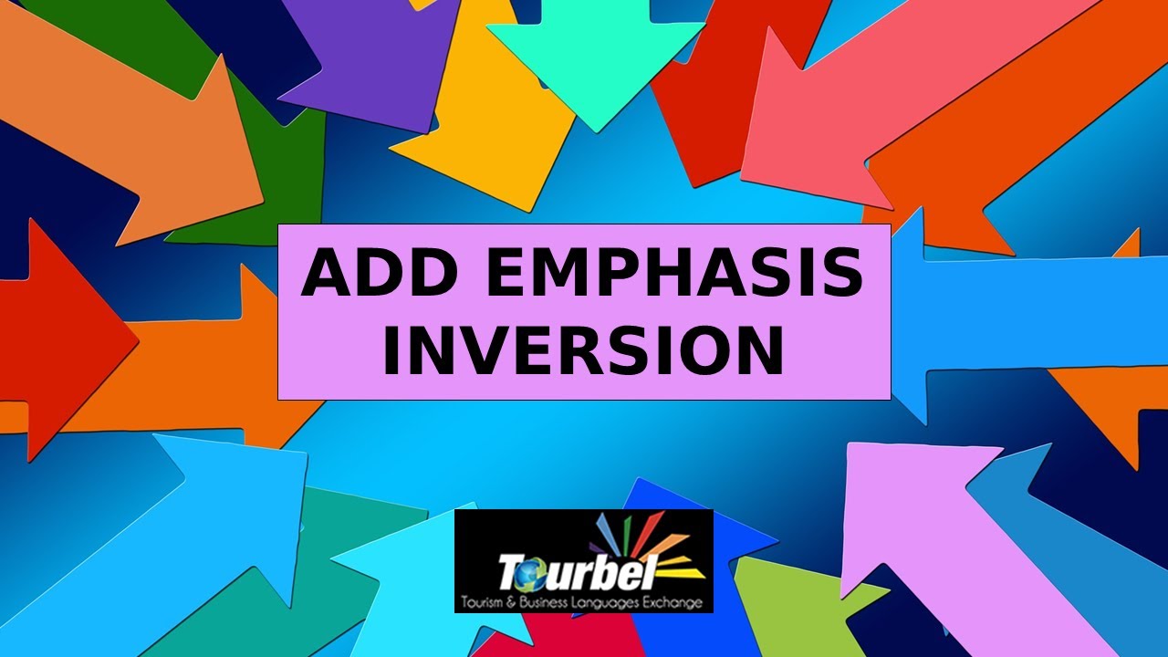 ADD EMPHASIS: INVERSION