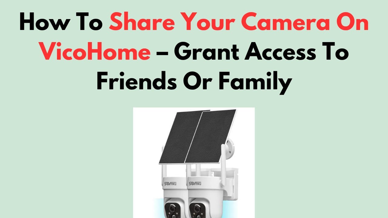 How To Share Your Camera On VicoHome – Grant Access To Friends Or Family