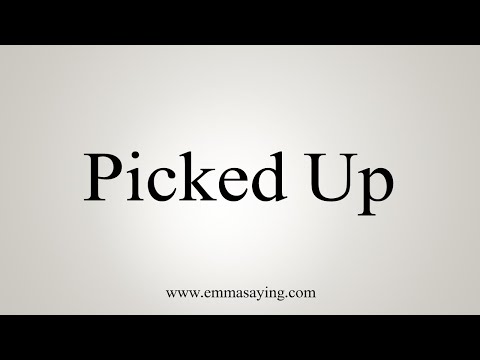How To Say Picked Up