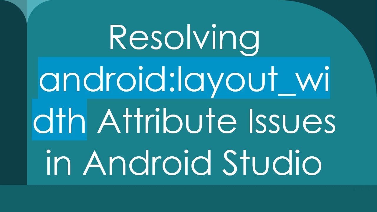 Resolving android:layout_width Attribute Issues in Android Studio