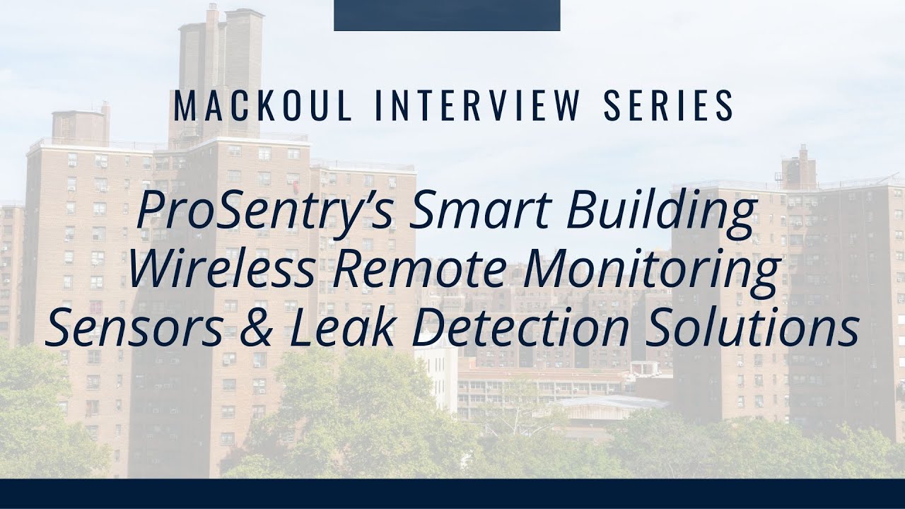 Mackoul Presents: ProSentry’s Smart Building Monitoring Sensors & Leak Detection Solutions