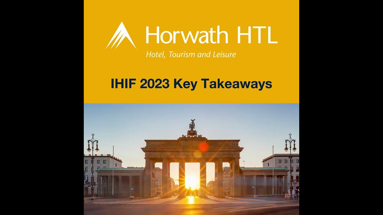 IHIF 2023: Horwath HTL Key Takeaways (Part 1)