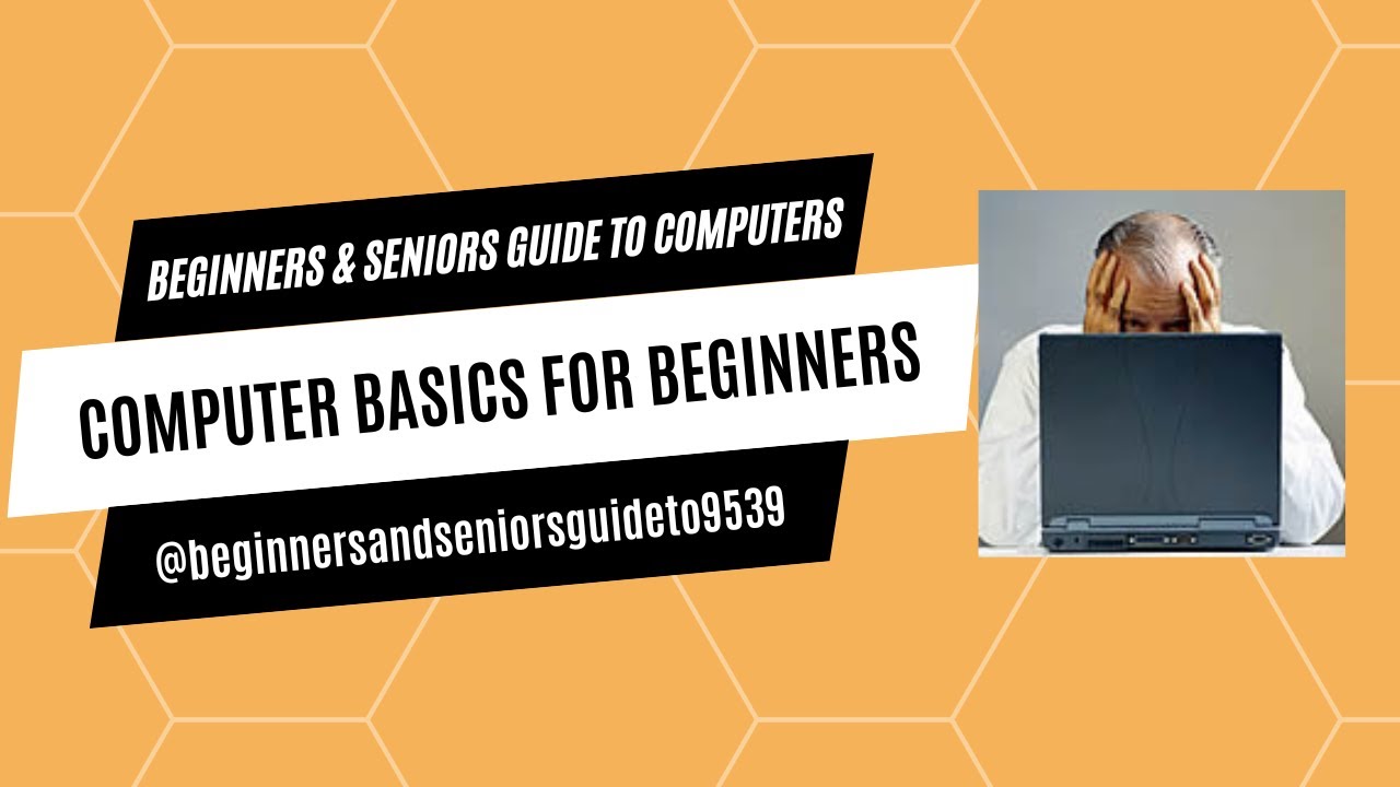 COMPUTER BASICS FOR BEGINNERS AND SENIORS