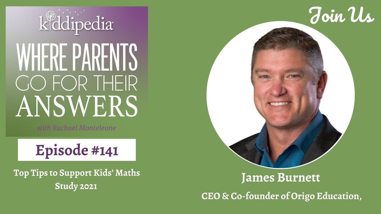 Ep 141 'Tips to Support Kids’ Maths Study 2021' with James Burnett, CEO of Origo Education