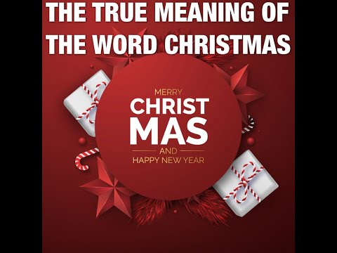 The true meaning of the word “Christmas”