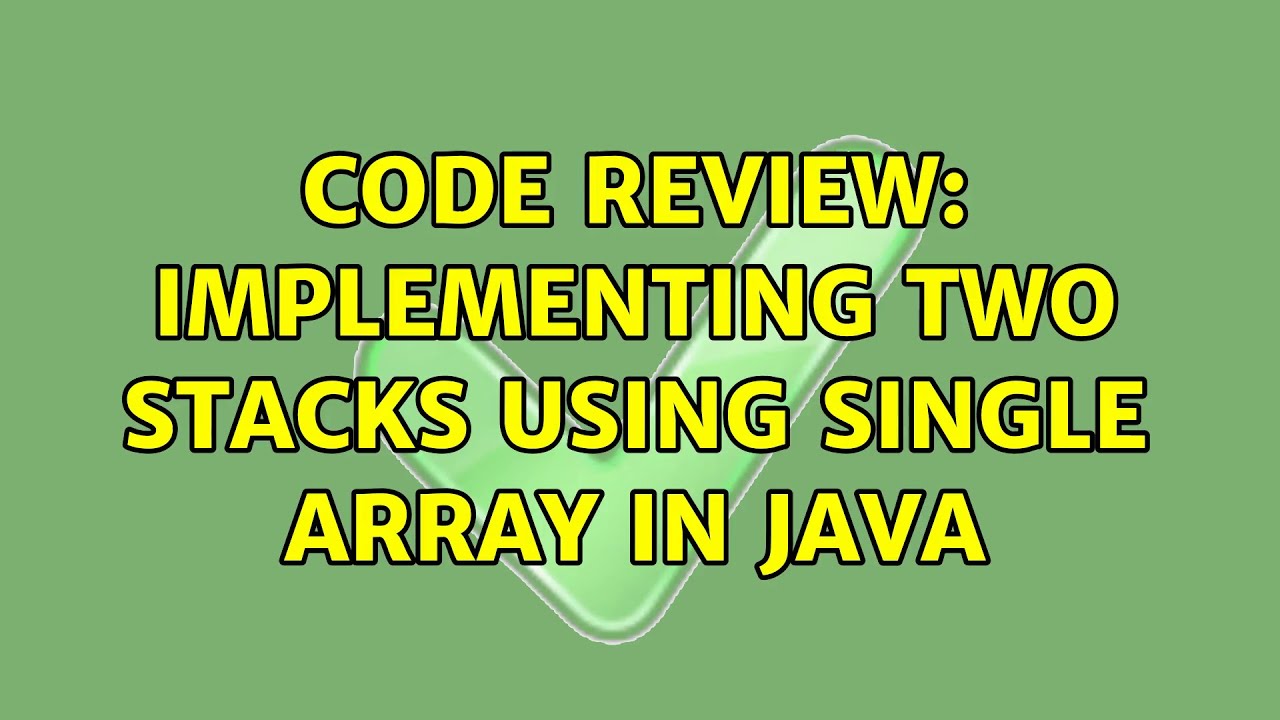Code Review: Implementing two stacks using single array in java (4 Solutions!!)