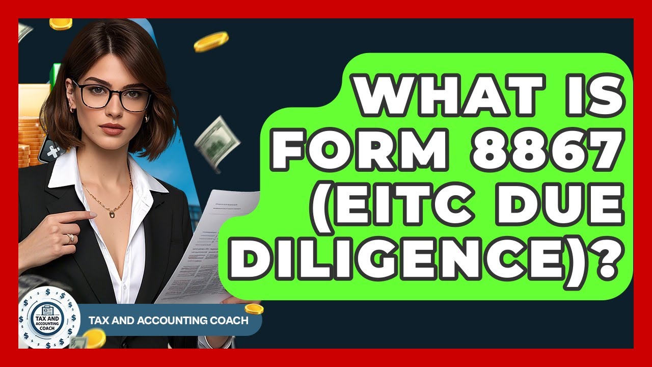 What Is Form 8867 (EITC Due Diligence)? - Tax and Accounting Coach