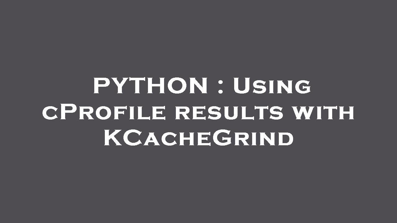 PYTHON : Using cProfile results with KCacheGrind