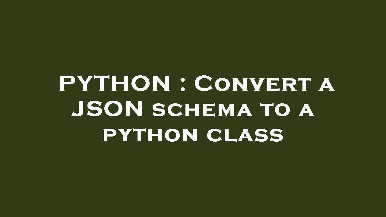 PYTHON : Convert a JSON schema to a python class