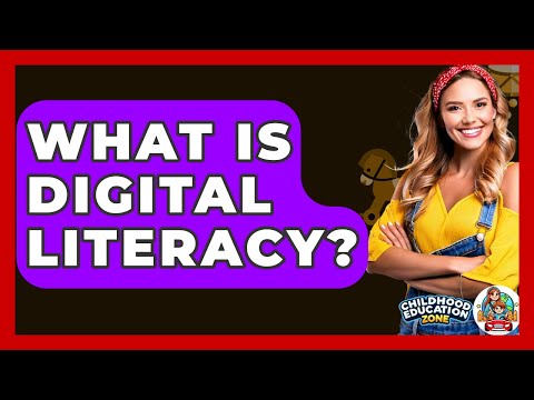What Is Digital Literacy? - Childhood Education Zone