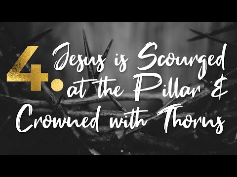 Station 4 - Jesus is Scourged at the Pillar & Crowned with Thorns