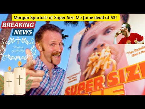 Morgan Spurlock of Super Size Me fame dead at 53:Rest In Peace!