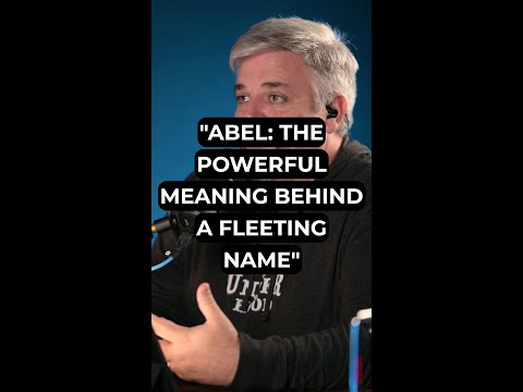 "Abel: The Powerful Meaning Behind a Fleeting Name"