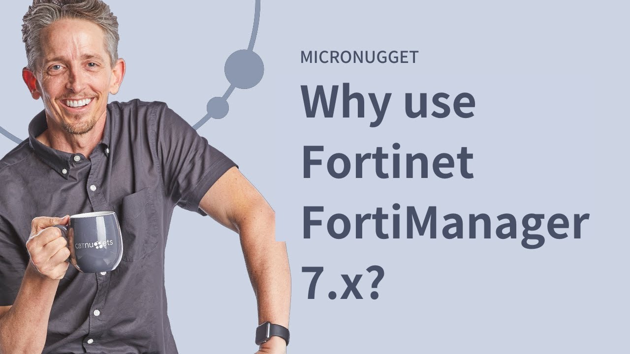 Why use Fortinet FortiManager 7.x?