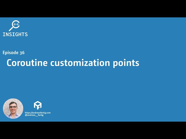 C++ Insights Episode 36: Coroutine customization points - Andreas Fertig's Blog