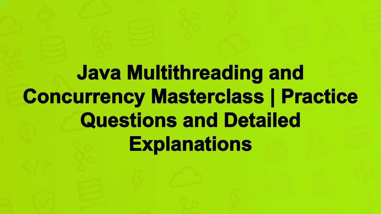 Java Multithreading and Concurrency Masterclass | Practice Questions and Detailed Explanations