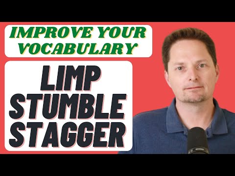 ADVANCED VOCABULARY/EXAMPLES OF LIMP/EXAMPLES OF STUMBLE/EXAMPLES OF STAGGER/AMERICAN PRONUNCIATION