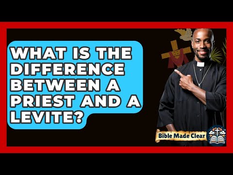 What Is The Difference Between A Priest And A Levite? - BibleMadeClear.com