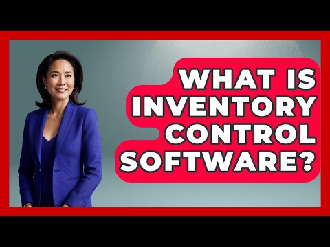 What Is Inventory Control Software? - The World of Agriculture
