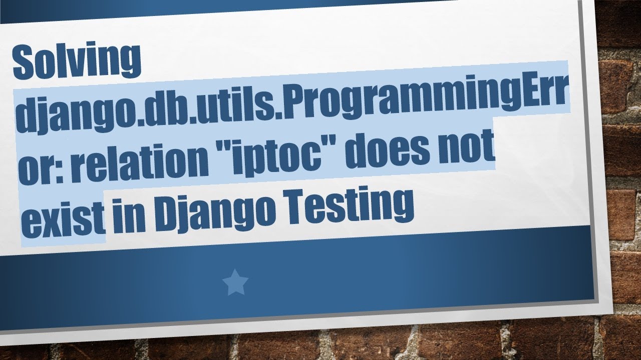 Solving django.db.utils.ProgrammingError: relation 
