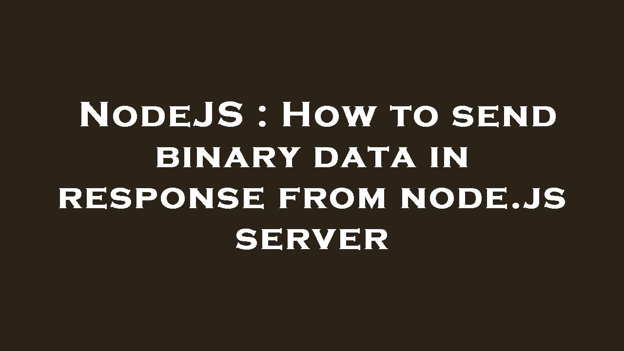 NodeJS : How to send binary data in response from node.js server