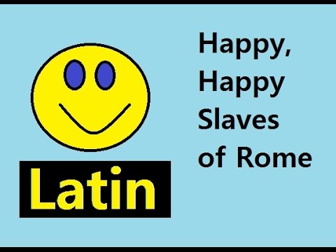Latin: a day in the life of a happy happy slave