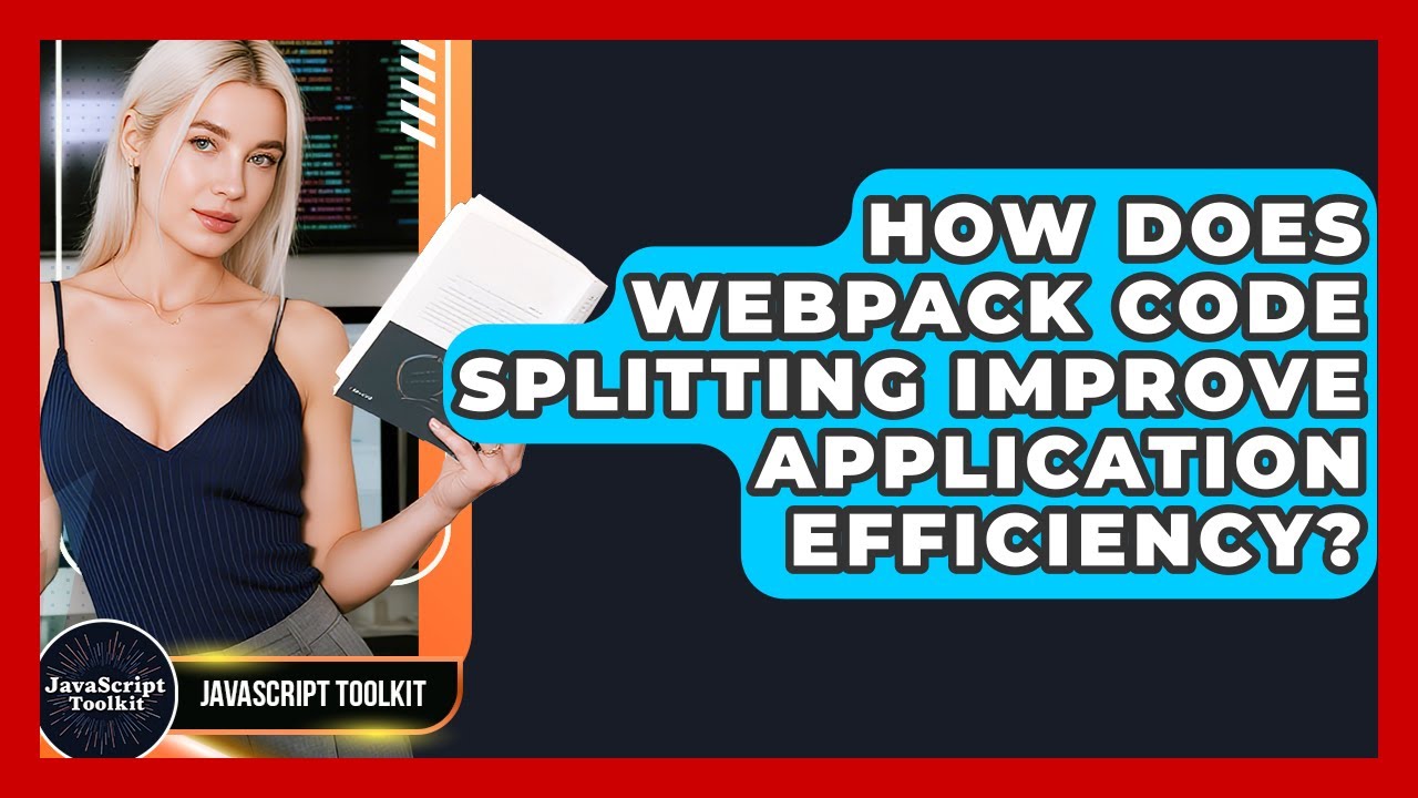 How Does Webpack Code Splitting Improve Application Efficiency? - JavaScript Toolkit