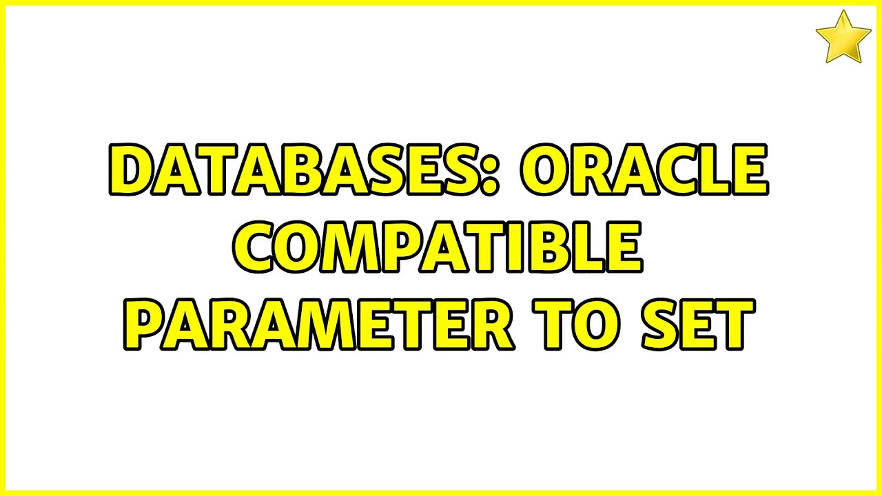 Databases: Oracle Compatible Parameter to set