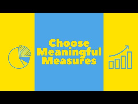 Choose Meaningful Measures