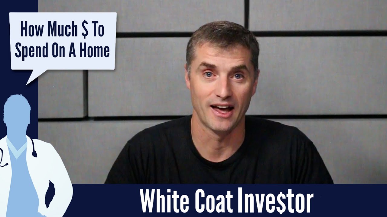 How Much To Spend On A Home - The White Coat Investor - Basics