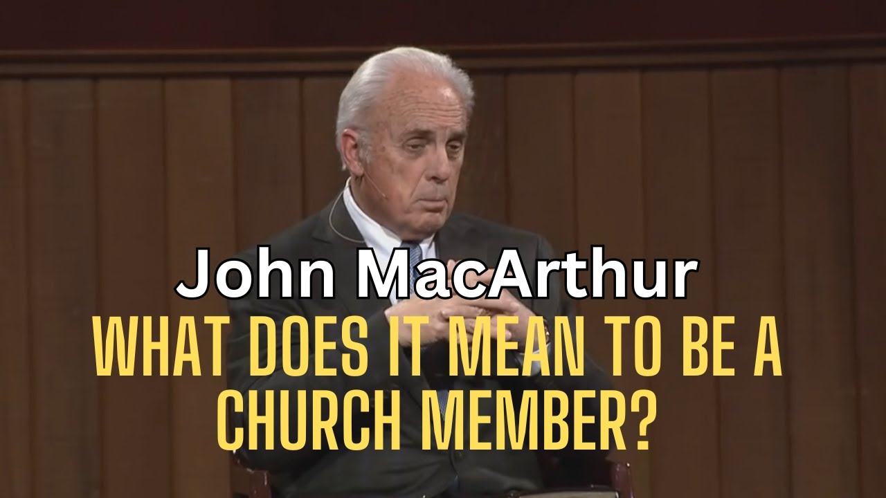 What does it mean to be a church member?: Pastor John MacArthur
