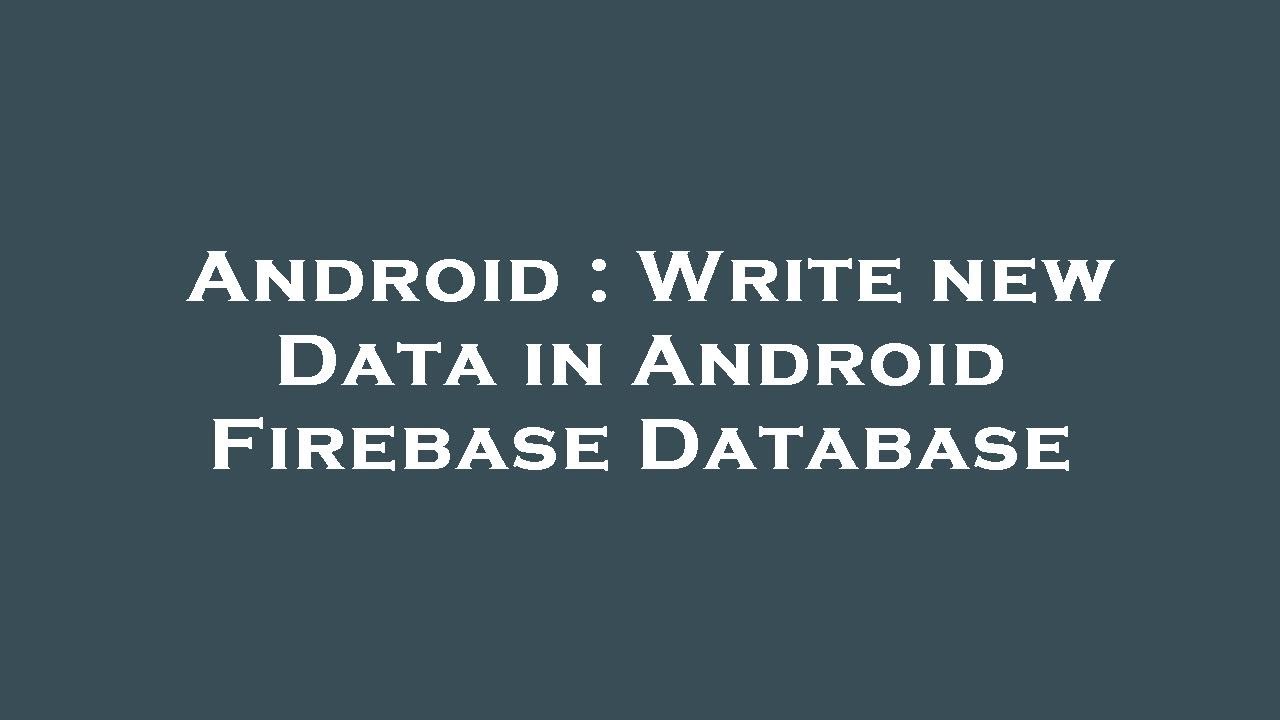 Android : Write new Data in Android Firebase Database