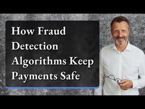 How Fraud Detection Algorithms Keep Payments Safe
