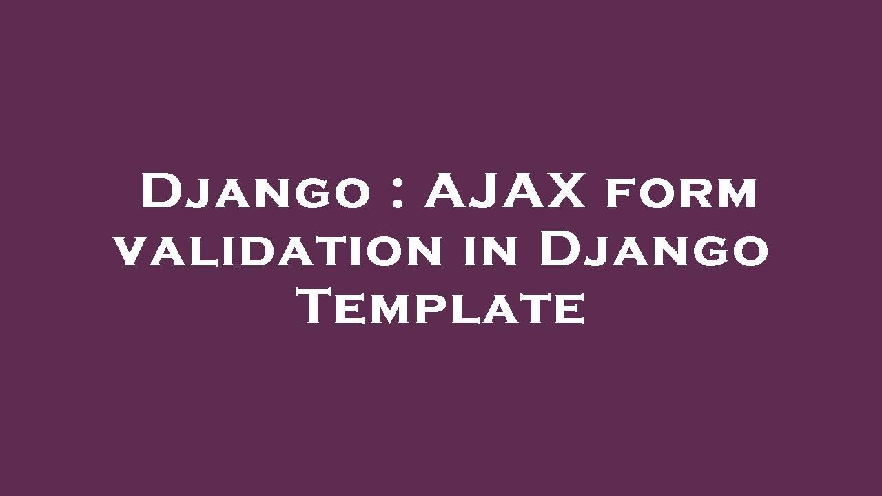 Django : AJAX form validation in Django Template