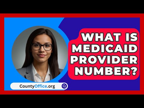 What Is Medicaid Provider Number? - CountyOffice.org
