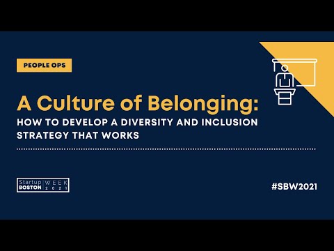 A Culture of Belonging: How to Develop a Diversity and Inclusion Strategy that Works | SBW2021