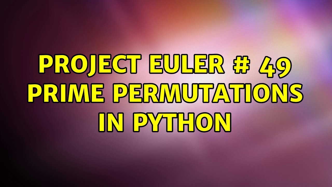 Project Euler # 49 Prime permutations in Python