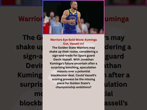 Warriors Eye Bold Move: Kuminga Out, Vassell In?