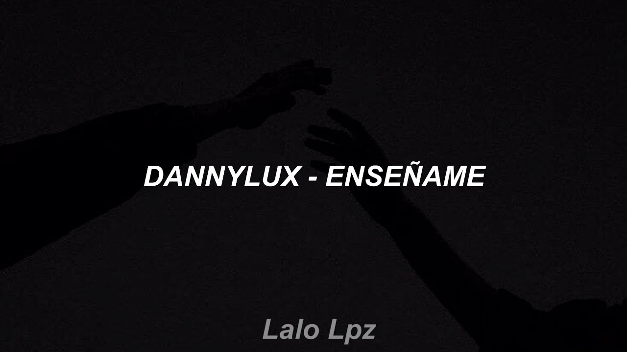 Dannylux - Enseñame [Letra]