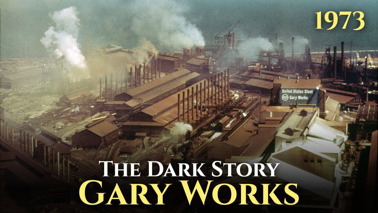The Dark Story Behind America’s Largest Steel Mill: U.S. Steel Gary Works