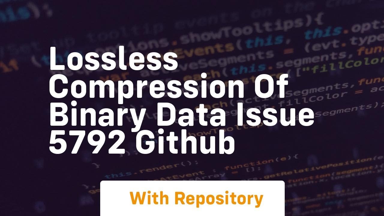 lossless compression of binary data issue 5792 github